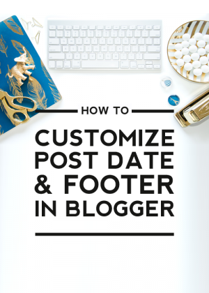How to Customize & Edit Your Post Date & Footer in Blogger
